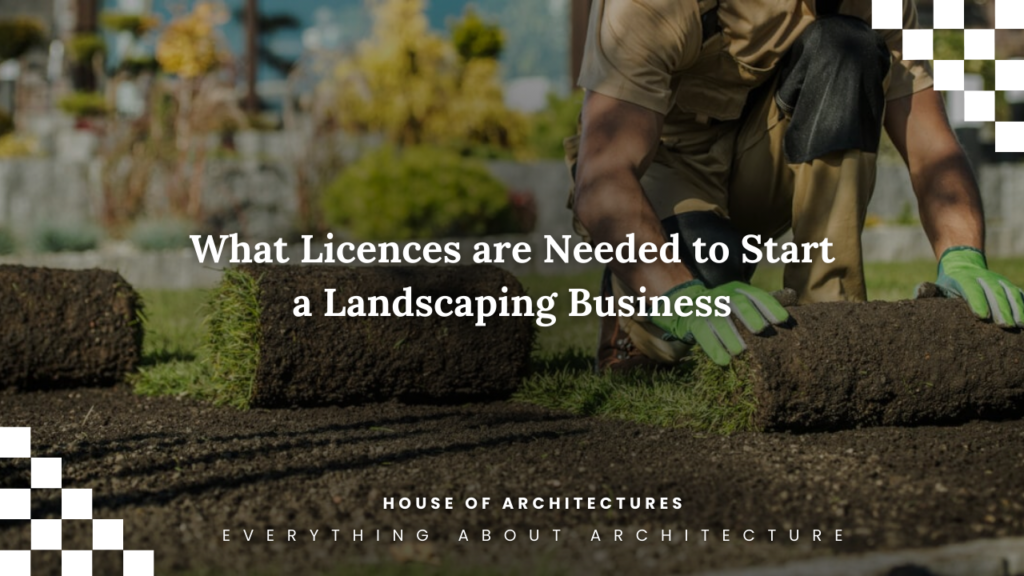 What Licences are Needed to Start a Landscaping Business